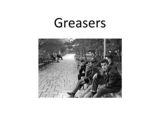 Greasers presentation | PPTX