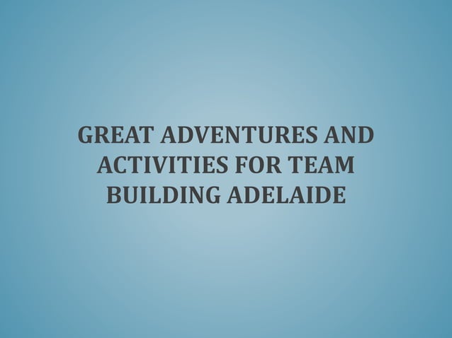 Great Adventures And Activities For Team Building Adelaide | PPT