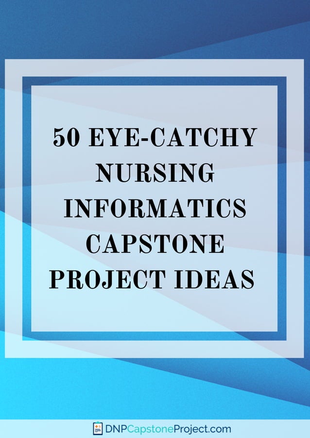50 Eye-Catchy Nursing Informatics Capstone Project Ideas | PDF ...