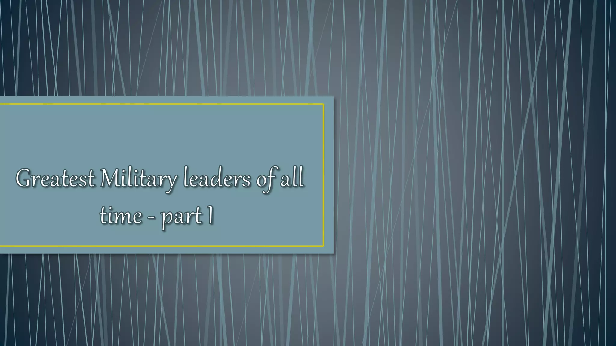 Greatest military leaders of all time part 1 | PPT