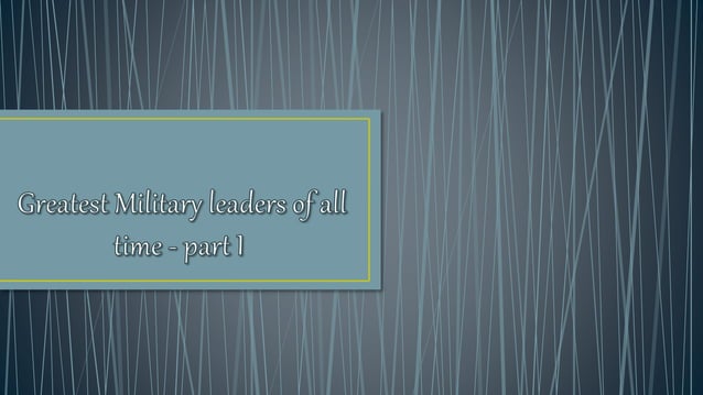 Greatest military leaders of all time part 1 | PPT