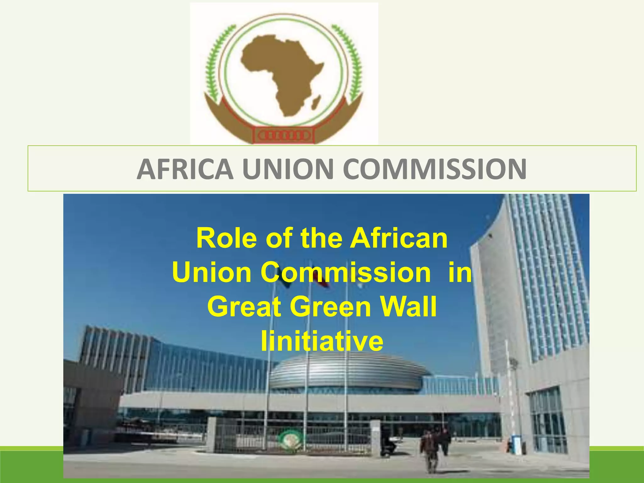 Great green wall initiative role of the Africa Union Commission | PPTX