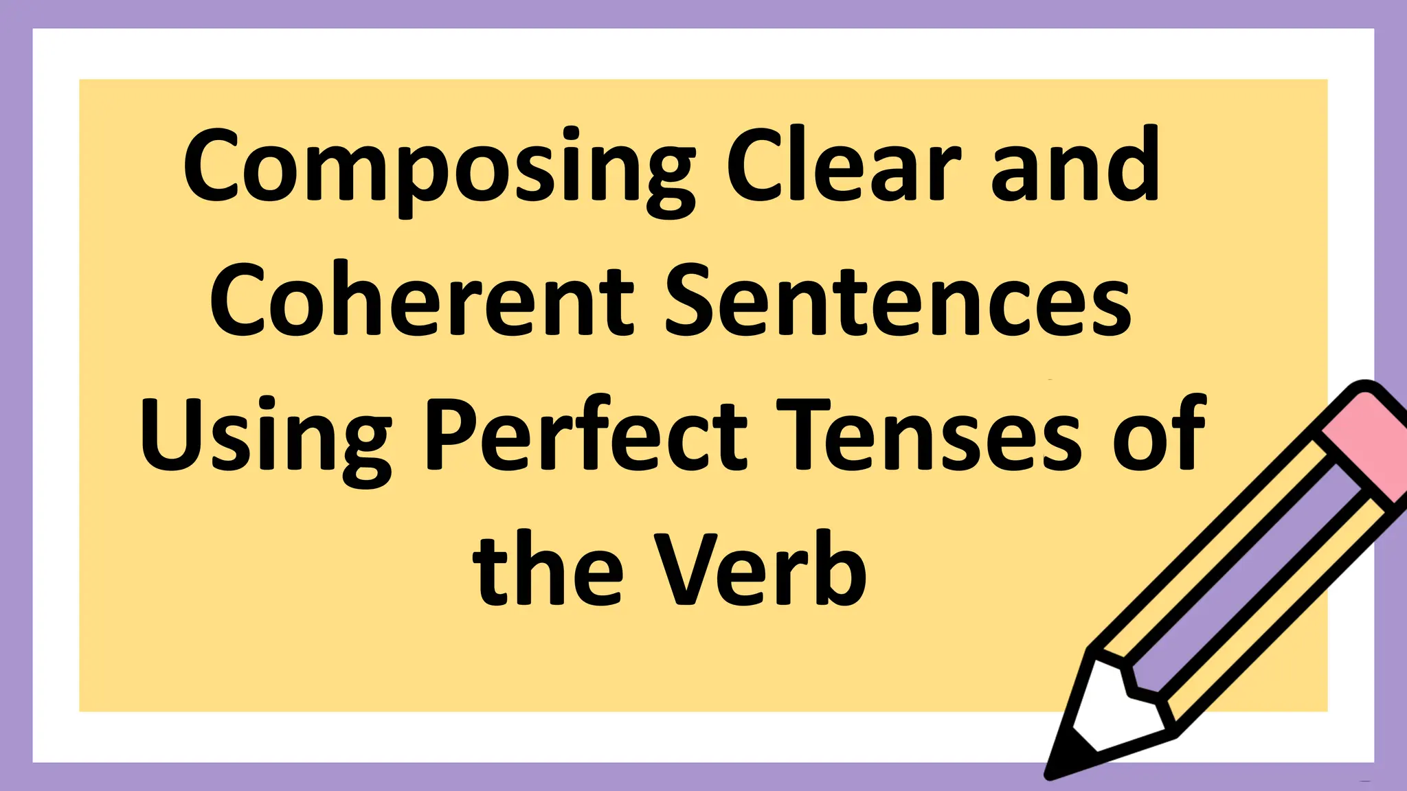 Composing clear and Coherent Sentences using Perfect Tenses of Verb | PPTX