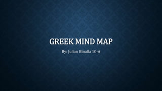 Greek mind map By: Julian Binalla | PPTX
