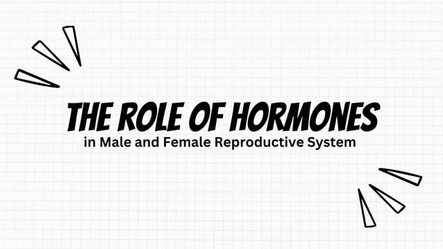 HORMONES AND ITS ROLES IN THE HUMAN REPRODUCTIVE SYSTEM | PDF