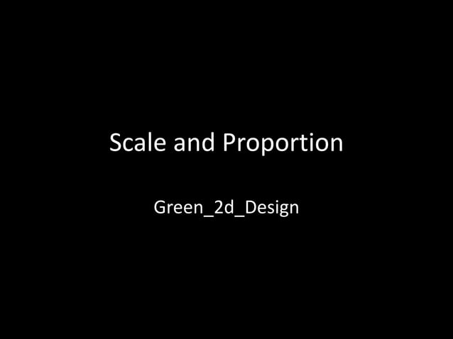 Green 2d 07_scale_and_proportion | PPT
