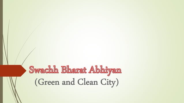 Swachh Bharat abhiyan (Green and Clean City) | PPTX