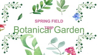 Green and Pink Nature Watercolor Botanical Garden Spring Field Trip.pptx