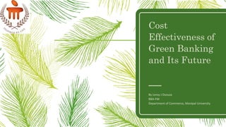 The Cost Effectiveness of Green banking and it's Future | PPT