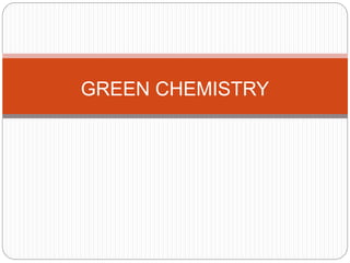 GREEN CHEMISTRY -ppt (1).pptx | Chemistry | Science