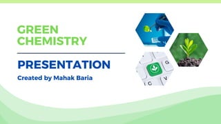 Green Chemistry Presentation By Mahak Baria.pptx