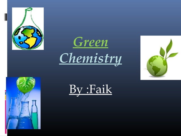 Green Chemistry Principles and Applications | PPT