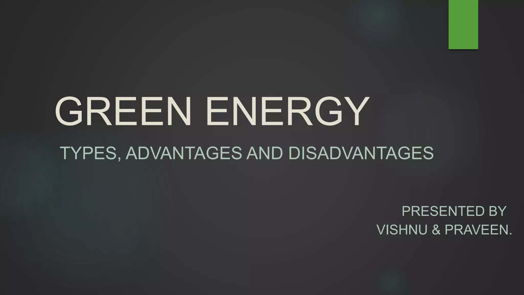 Green energy,types,advantages and disadvantages | PPTX
