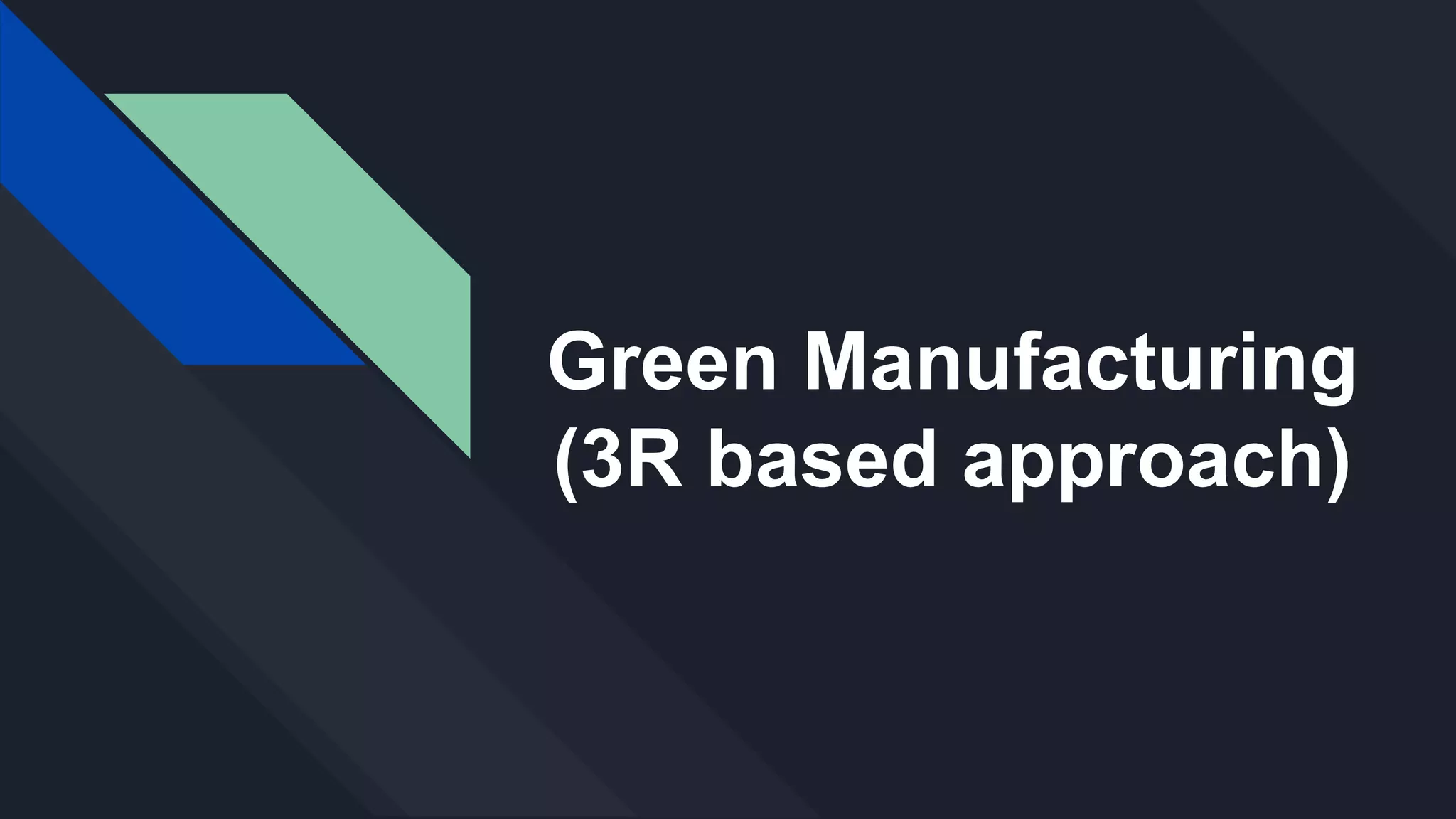 Green Manufacturing (3R based approach) MFS ppt.pptx