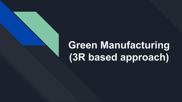 Green Manufacturing (3R based approach) MFS ppt.pptx