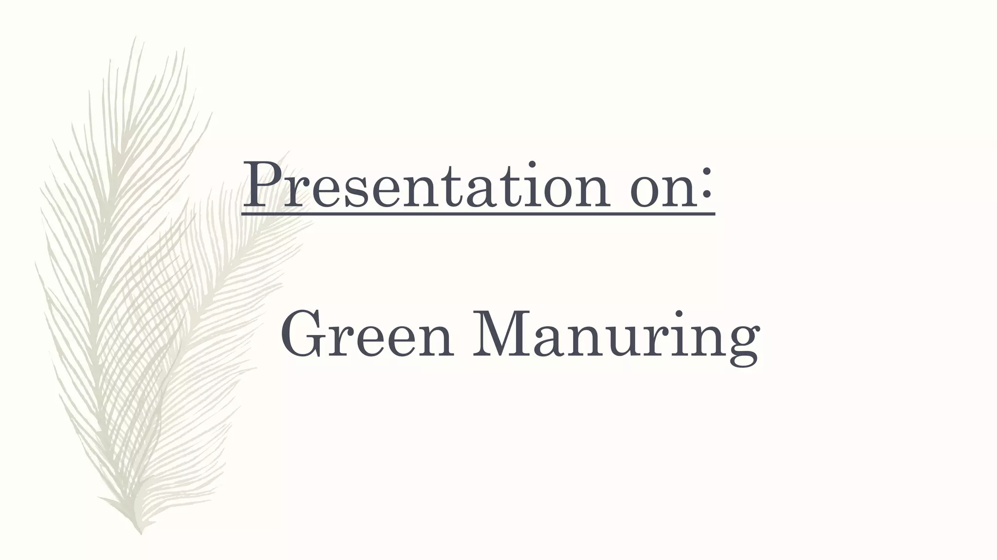 Green manuring,Practices and Crops used in Green manuring | PPTX