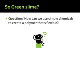 Green slime | PPTX | Chemistry | Science