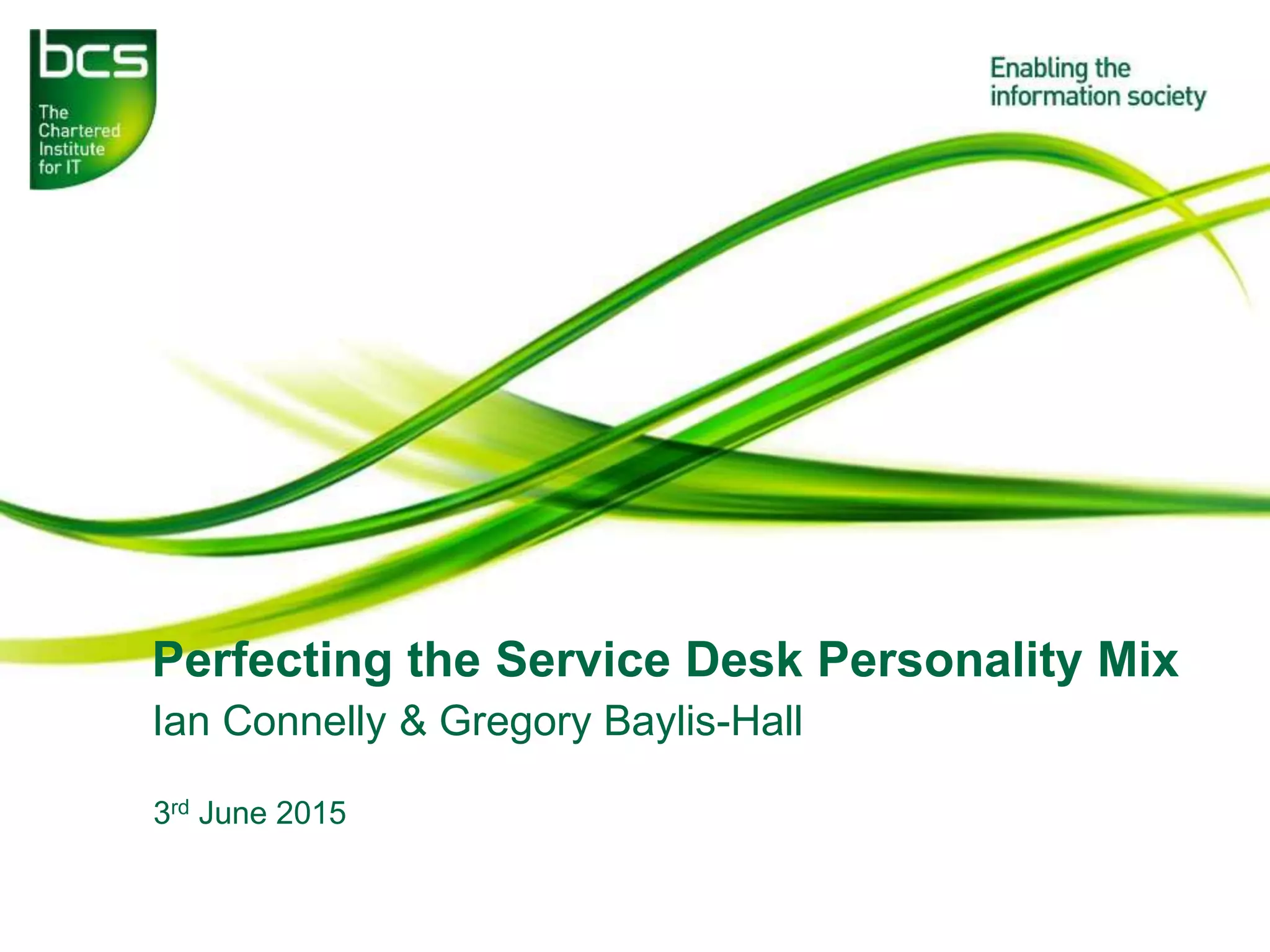 Perfecting the service desk personality mix Ian Connelly and Gregory ...