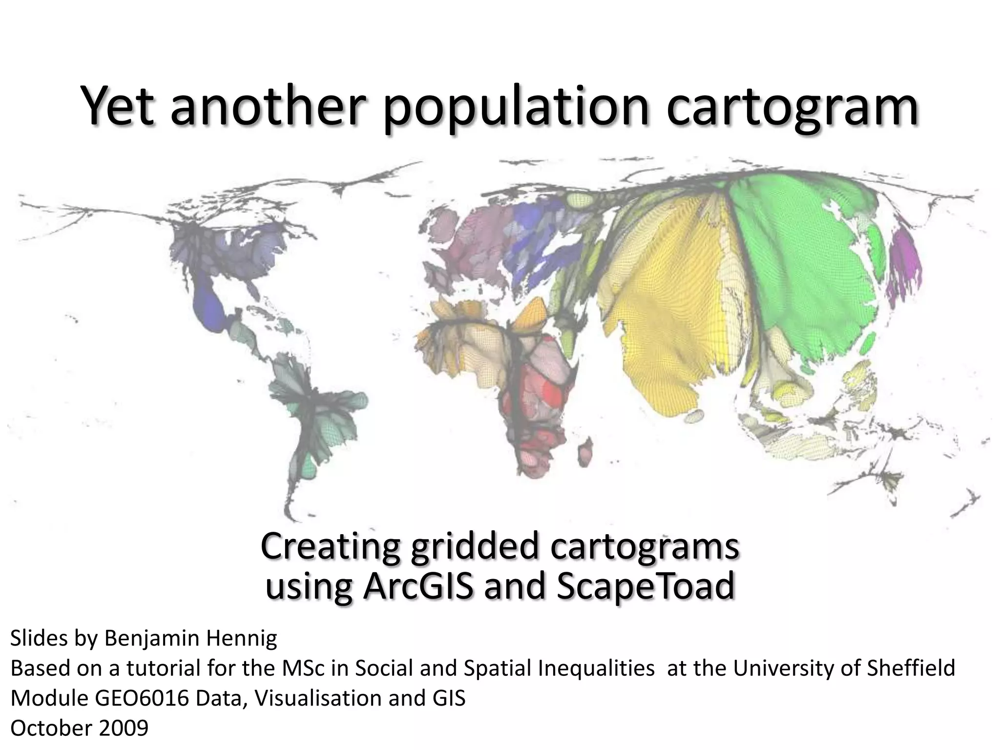 Yet another population cartogram: Creating gridded cartograms using ArcGIS and ScapeToad | PPTX ...