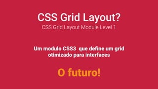 CSS Grid layout - De volta para o futuro | PPT