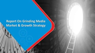 Grinding Media Market Analysis & Growth Strategy | PPTX