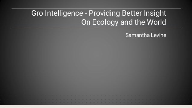 Gro Intelligence - Providing Better Insight On Ecology and the World | PPTX