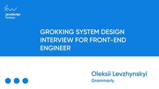 "Grokking System Design interview for Front-end engineer", Oleksii Levzhynskyi | PDF