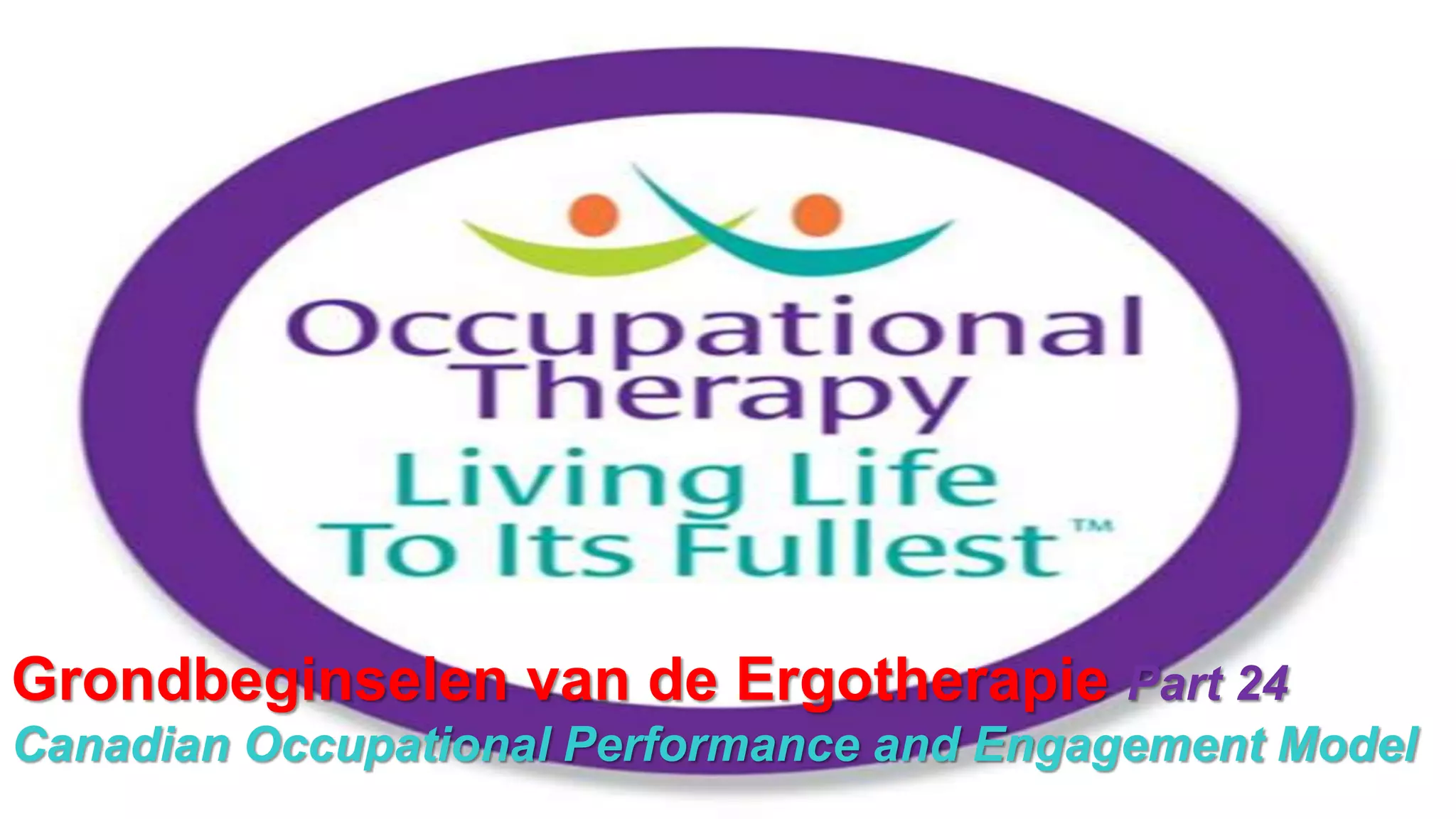 Grondbeginselen van de Ergotherapie part 24 Canadian Model of ...