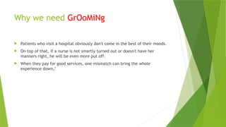 GROOMING AND COMMUNICATION FOR NURSES pptx | PPTX