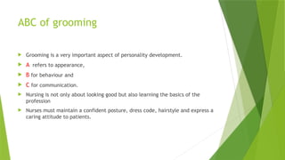 GROOMING AND COMMUNICATION FOR NURSES pptx | PPTX