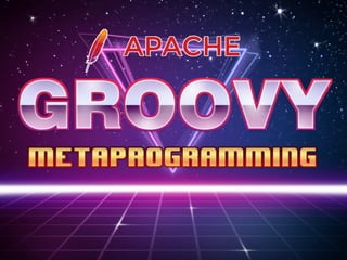 Apache Groovy's Metaprogramming Options and You | PPT | Free Download