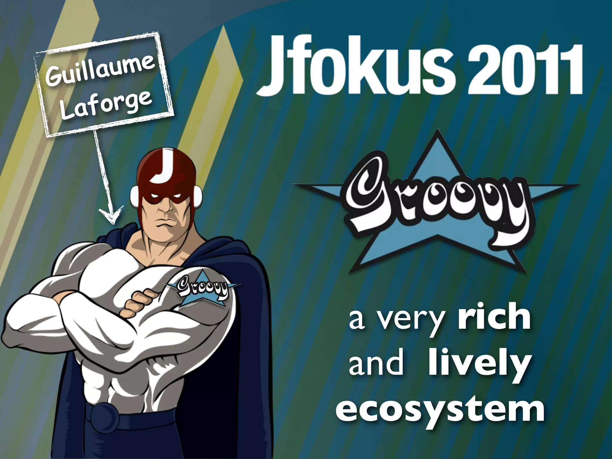 Groovy Ecosystem - JFokus 2011 - Guillaume Laforge | PPT