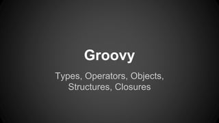 Groovy grails types, operators, objects | PPT