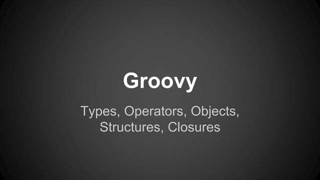 Groovy grails types, operators, objects | PPT