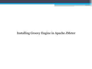 Installing Groovy engine in Apache Jmeter | PPTX
