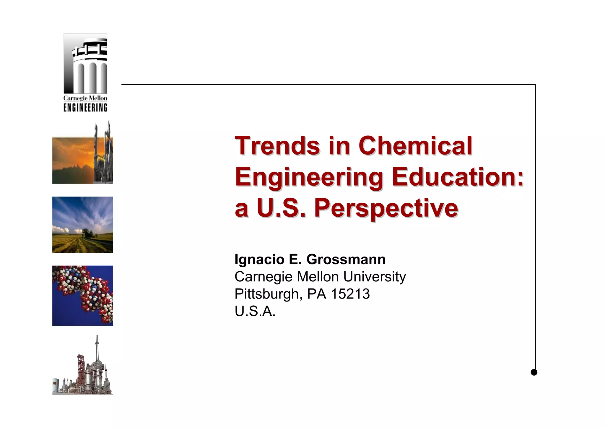 Grossmann - Trends in Chemical Engineering Education: a U.S. PerspectiveOptimal Design and ...