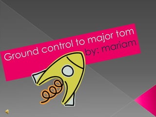 Ground Control To Major Tom | PPT