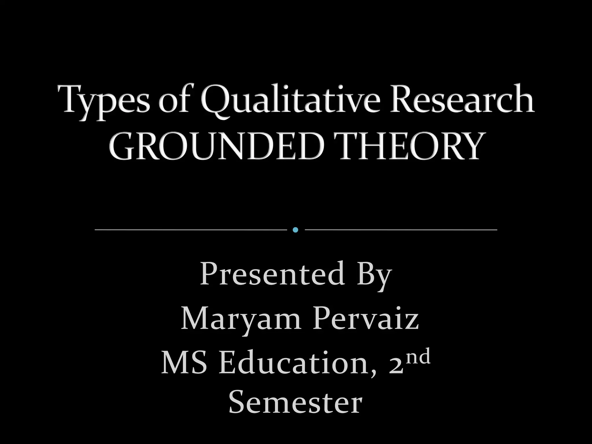 Grounded Theory , qualitative research | PPTX