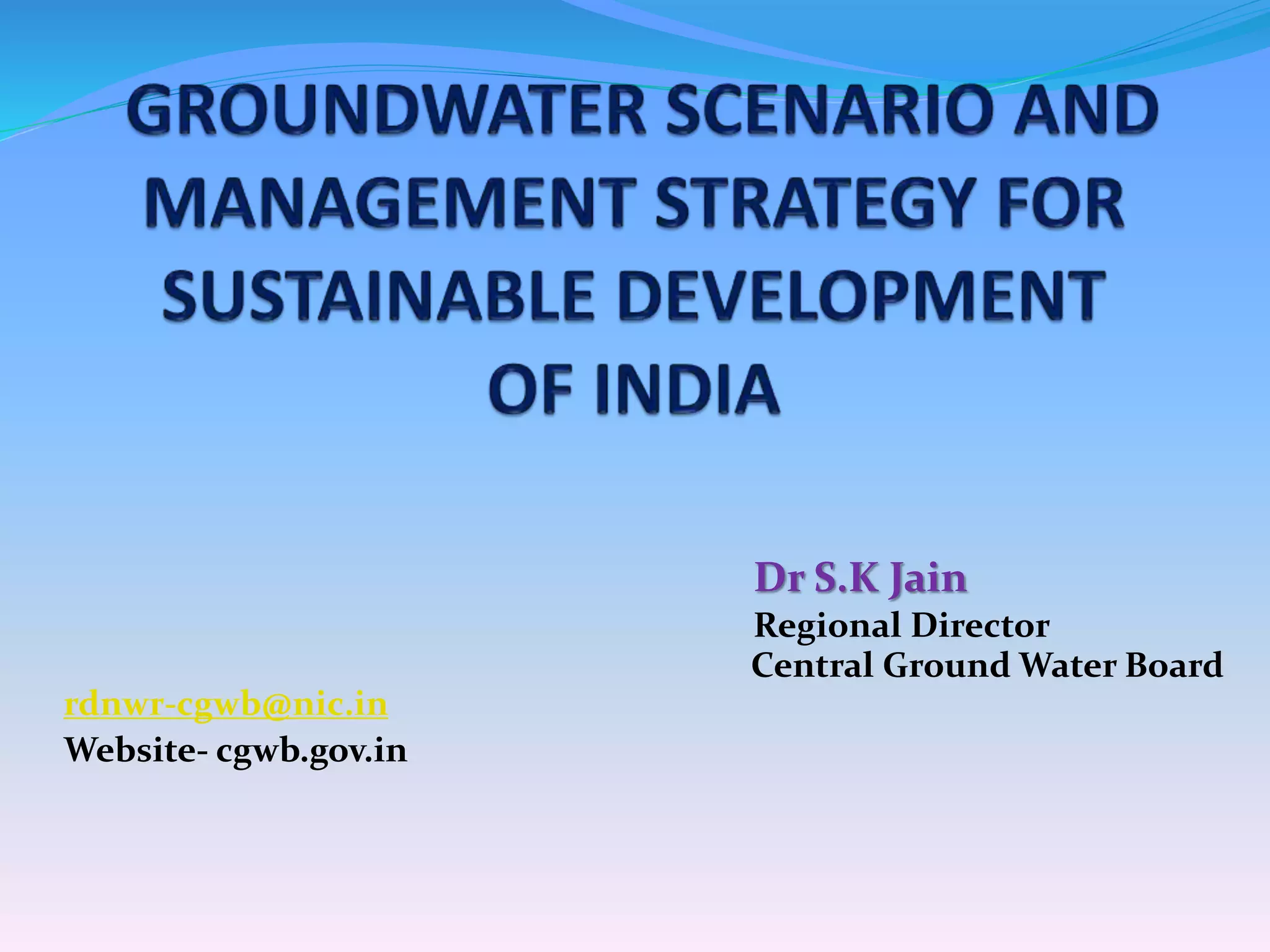 Groundwater management strategy by Dr S K Jain, CGWB | PPTX
