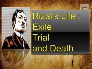 GROUP-3-2D-RIZAL-CHAPTER-5-and-6.Exile of Rizal | PPTX