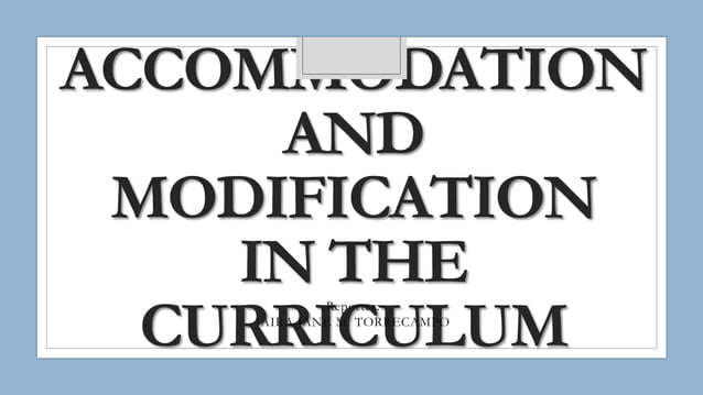 ACCOMMODATION AND MODIFICATION IN THE K-12 CURRICULUM | PPTX