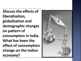 Effect of liberalization and Globalization on consumption pattern of India | PPTX