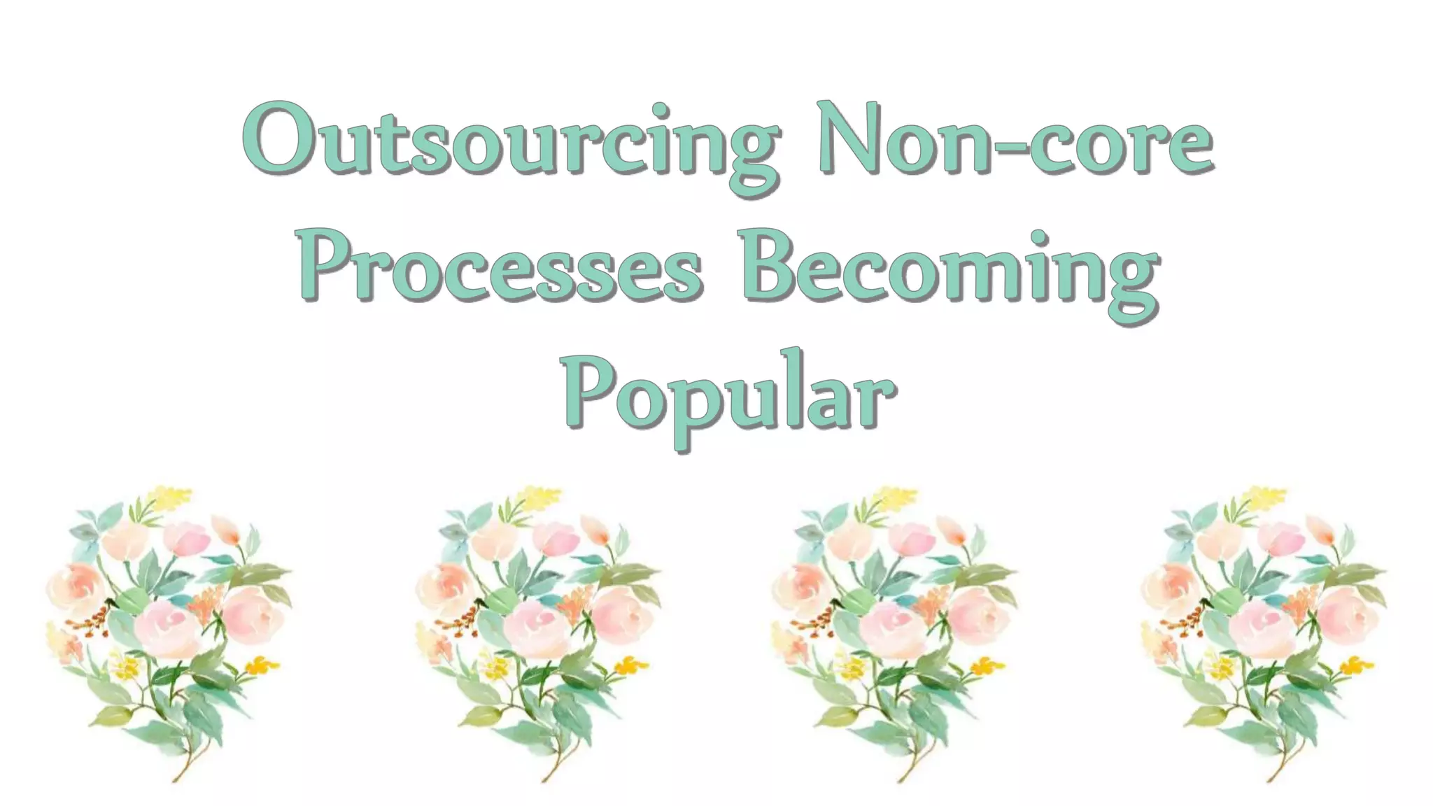 Outsourcing non-core processes becoming Popular | PPTX