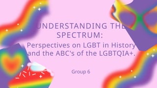Group-6 understanding the spectrum of LGBTQIA | PPTX