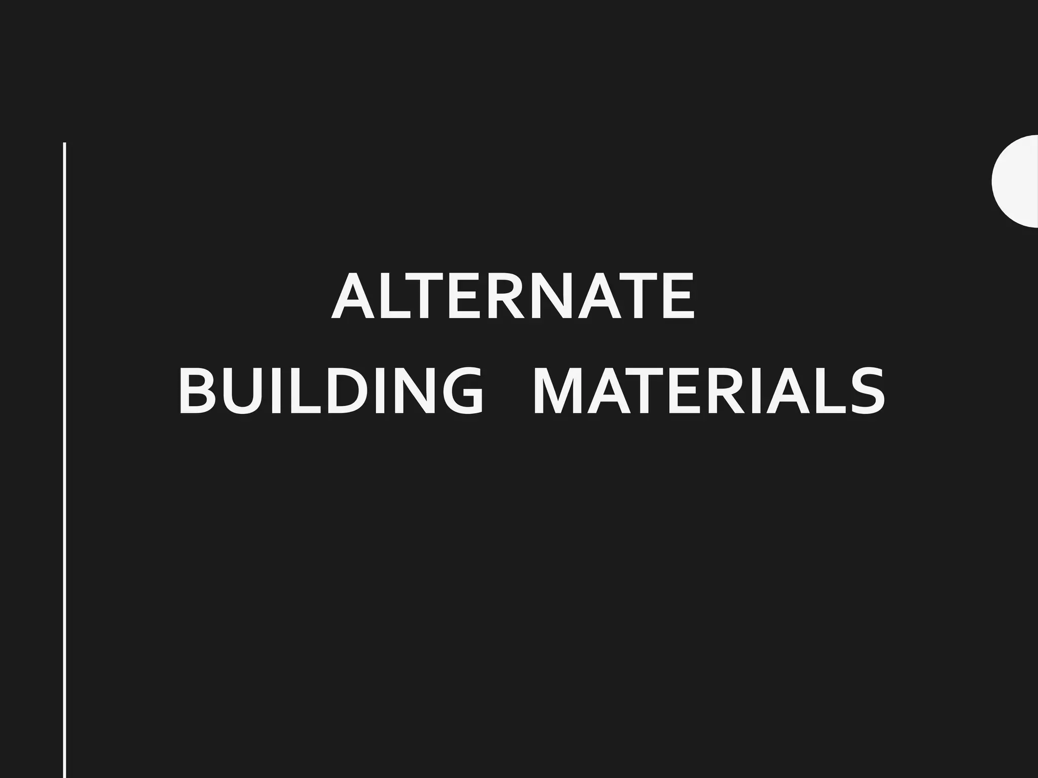 ALTERNATE BUILDING MATERIALS & TECHNOLOGICAL ALTERNATIVES IN ...