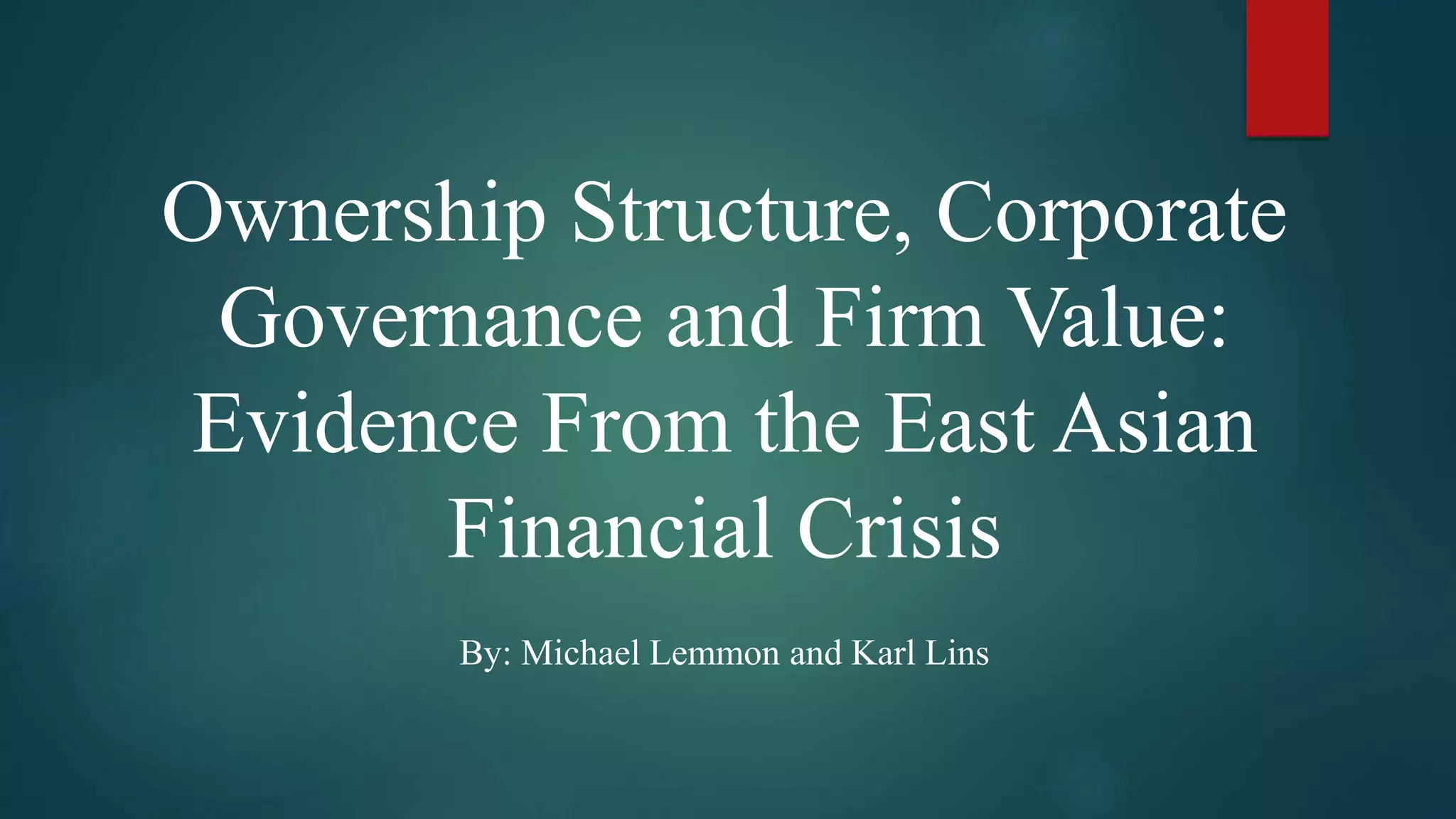 Ownership Structure, Corporate Governance and Firm Value: Evidence From the East Asian Financial ...