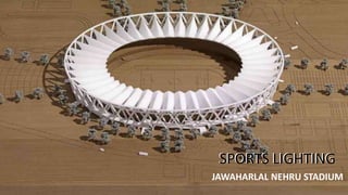 Case study on Lighting Techniques used in JLN Stadium, Delhi | PPTX