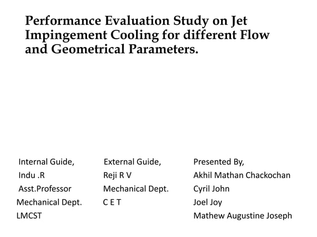 Performance evaluation studyon Jet Impingment Cooling for different flow & Geometrical ...