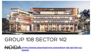 Group 108 Sector 142 Noida 2.pdf.pptx