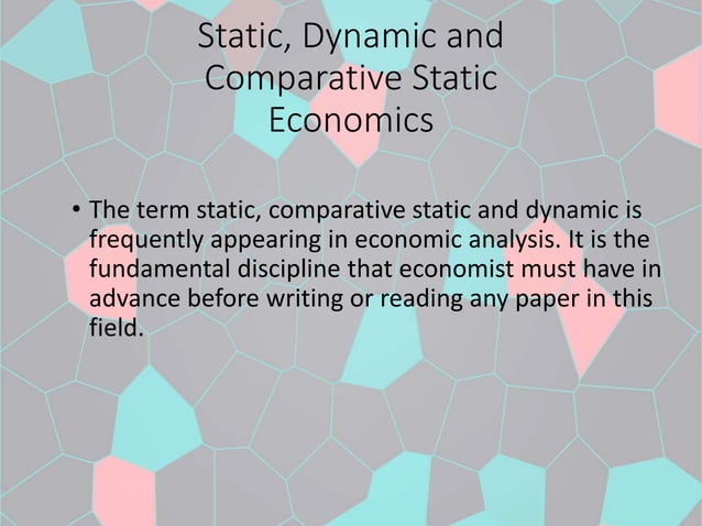 Static, Dynamic and Comparative Static Economics | PPTX